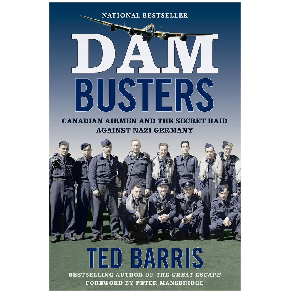 Dam Busters: Canadian Airmen and the Secret Raid Against Nazi Germany ...